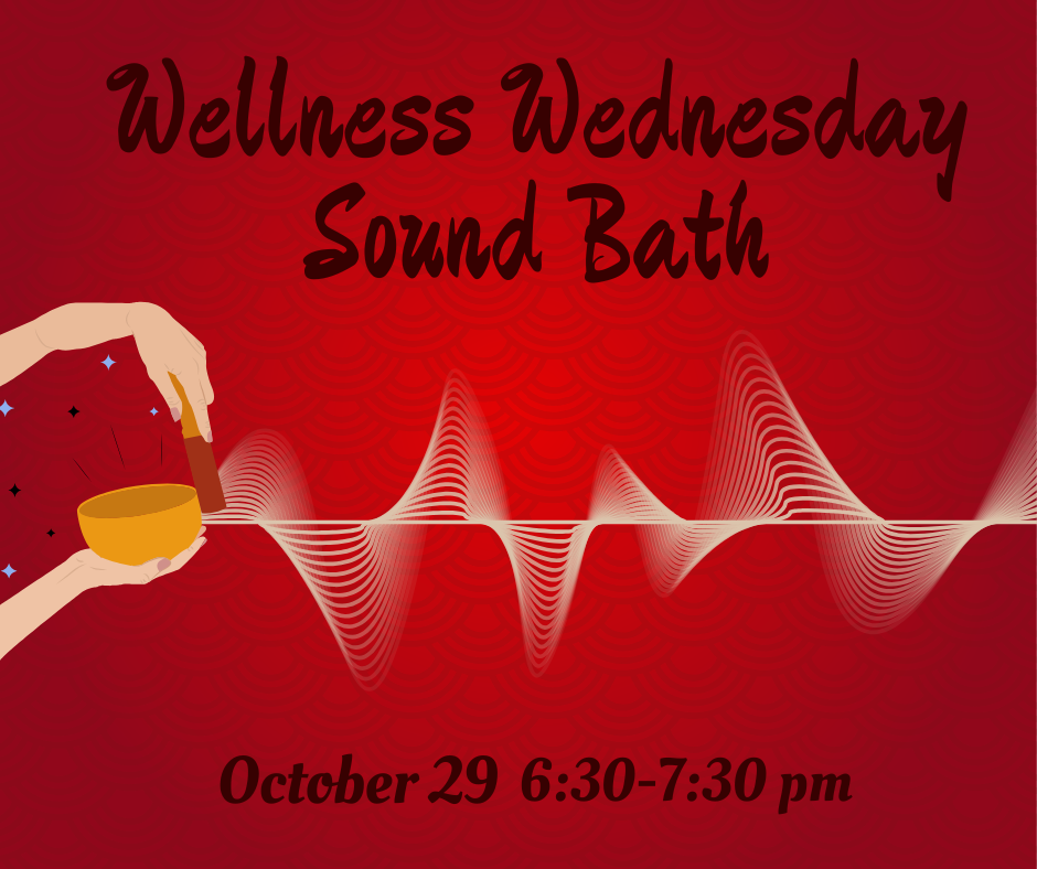 Wellness Wednesday Sound Bath - Wednesday, October 29, 2025, 6:30 PM ...