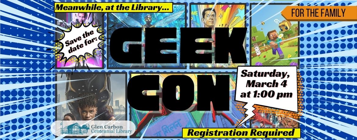Geek Con - Saturday, March 4, 2023, 1:00 PM - Glen Carbon Centennial ...