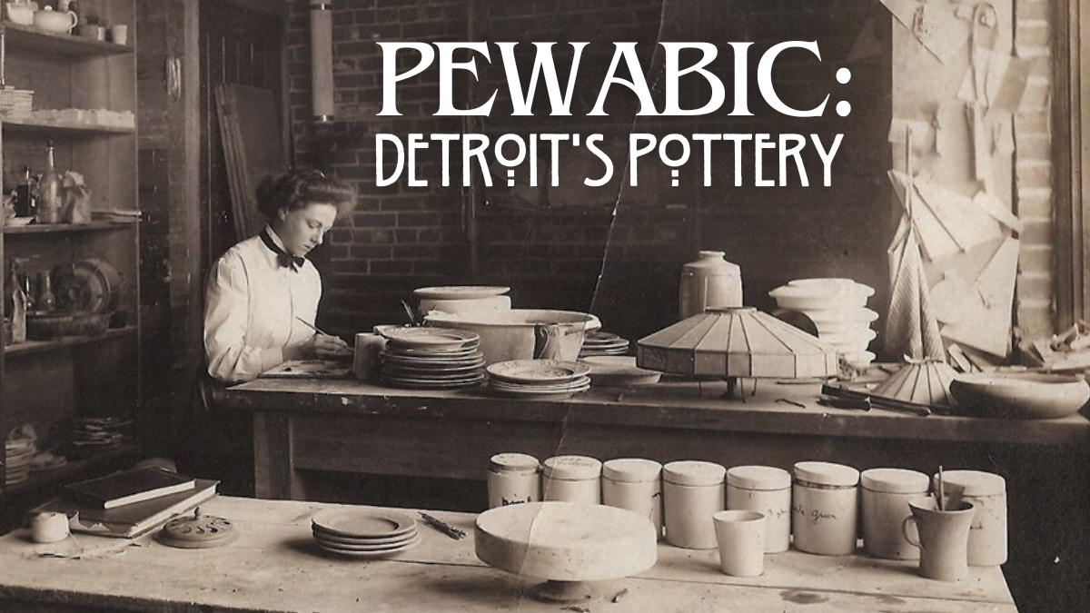 Pewabic: Detroit's Pottery - Wednesday, June 25, 2025, 7:00 PM ...