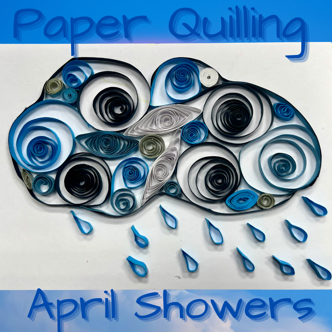Teens: Paper Quilling April Showers! - Wednesday, April 2, 2025, 4:00 ...