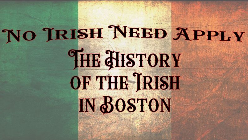 VIRTUAL No Irish Need Apply: The History of the Irish in Boston ...