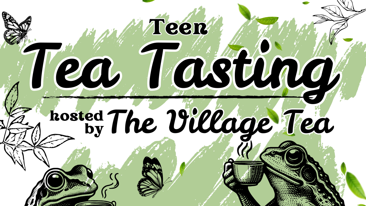 Teen Tea Tasting with The Village Tea - Friday, March 14, 2025, 4:00 PM ...