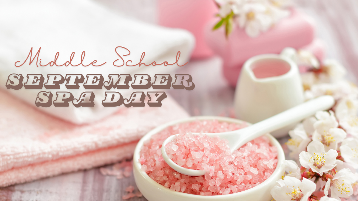 Middle School: September Spa Day - Monday, September 16, 2024, 6:30 PM ...